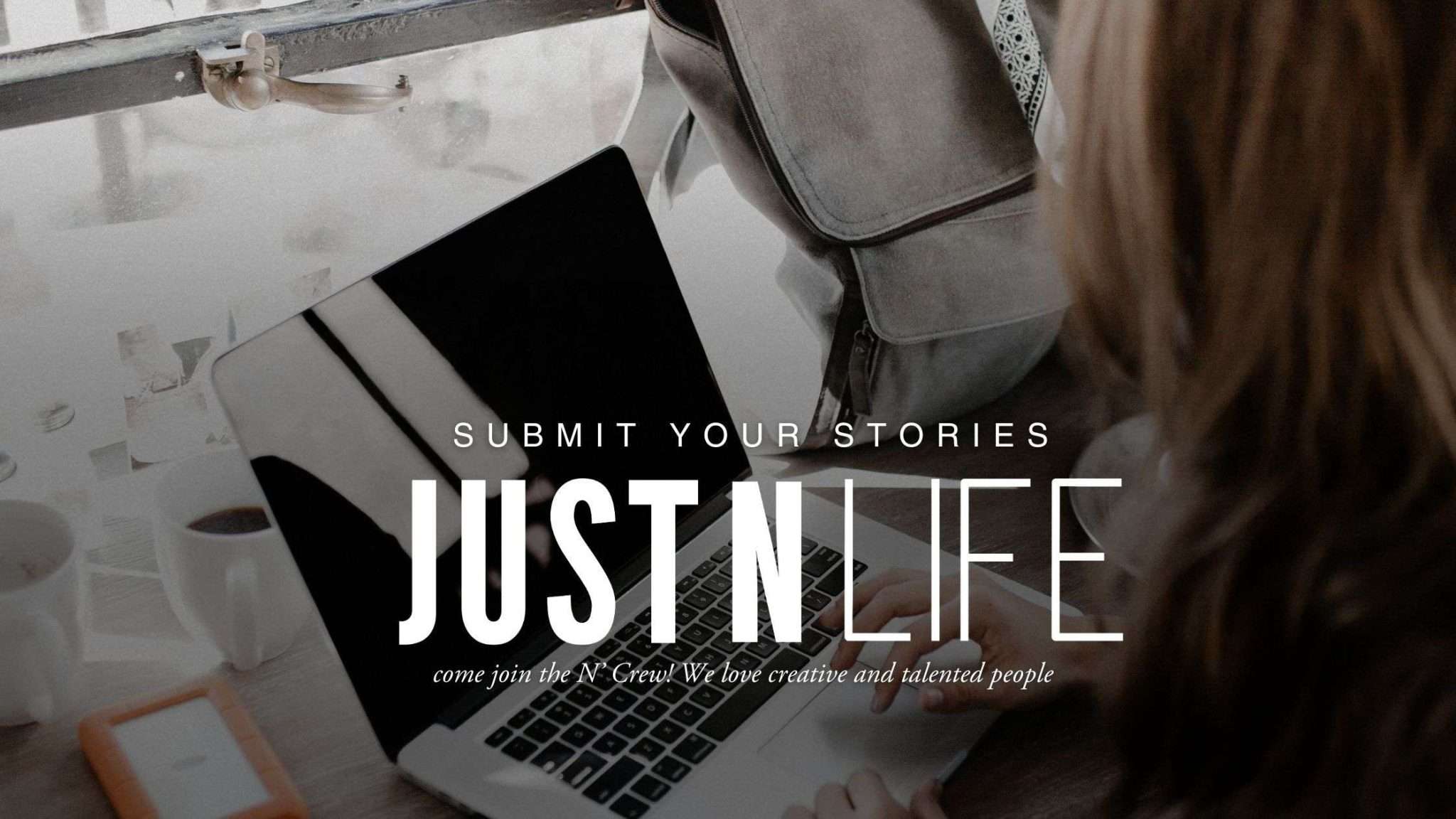 Submit Your Stories - Just N Life